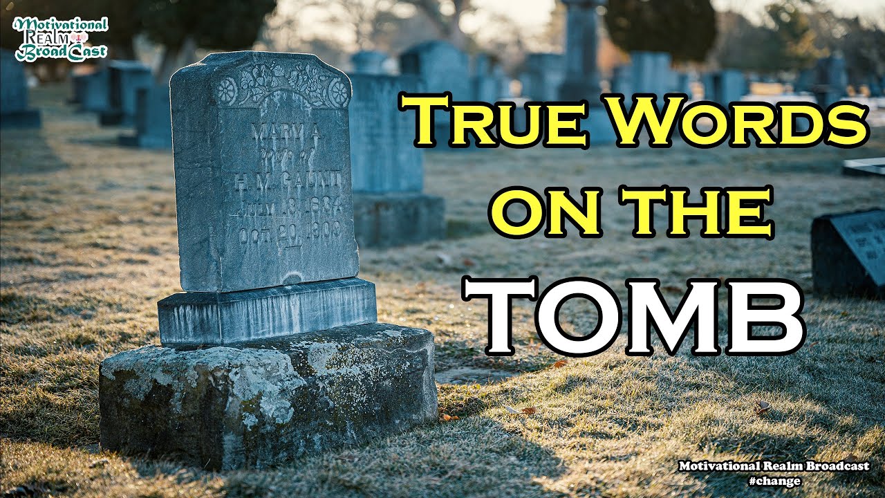 True Words on the TOMB #motivation #change #inspiration - YouTube