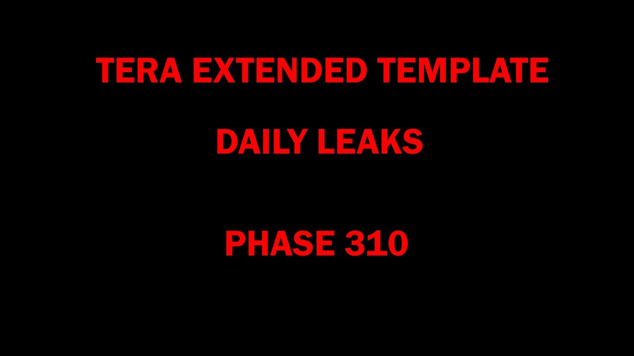 Tera Extended Template Daily Leak: Phase 310 - YouTube