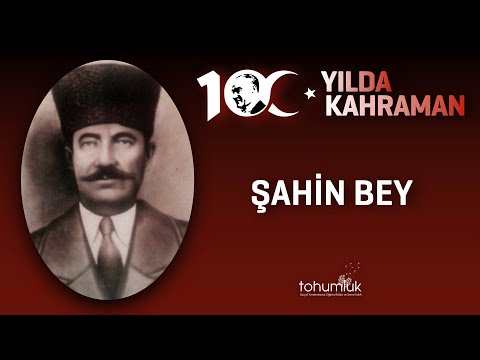 ŞAHİN BEY | 100.YILDA 100 KAHRAMAN