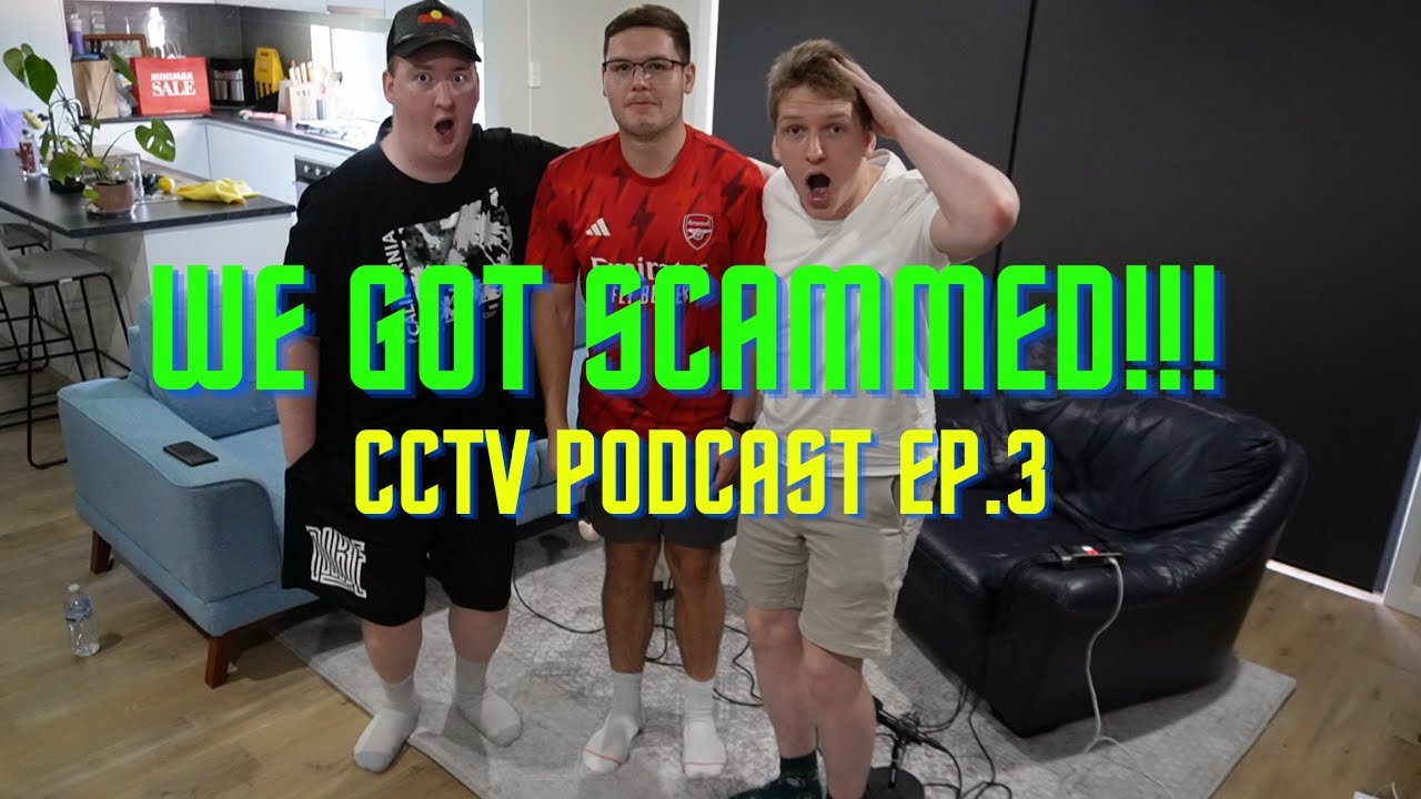 WE GOT SCAMMED!!! CCTV PODCAST EP.3 - YouTube
