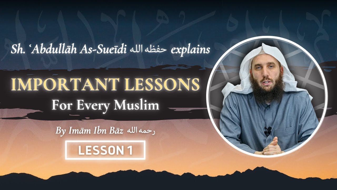 [1] Important Lessons For Every Muslim By Sh Ibn Baz | Shaykh Dr. Abdullah As-Sueidi (حفظه الله ...