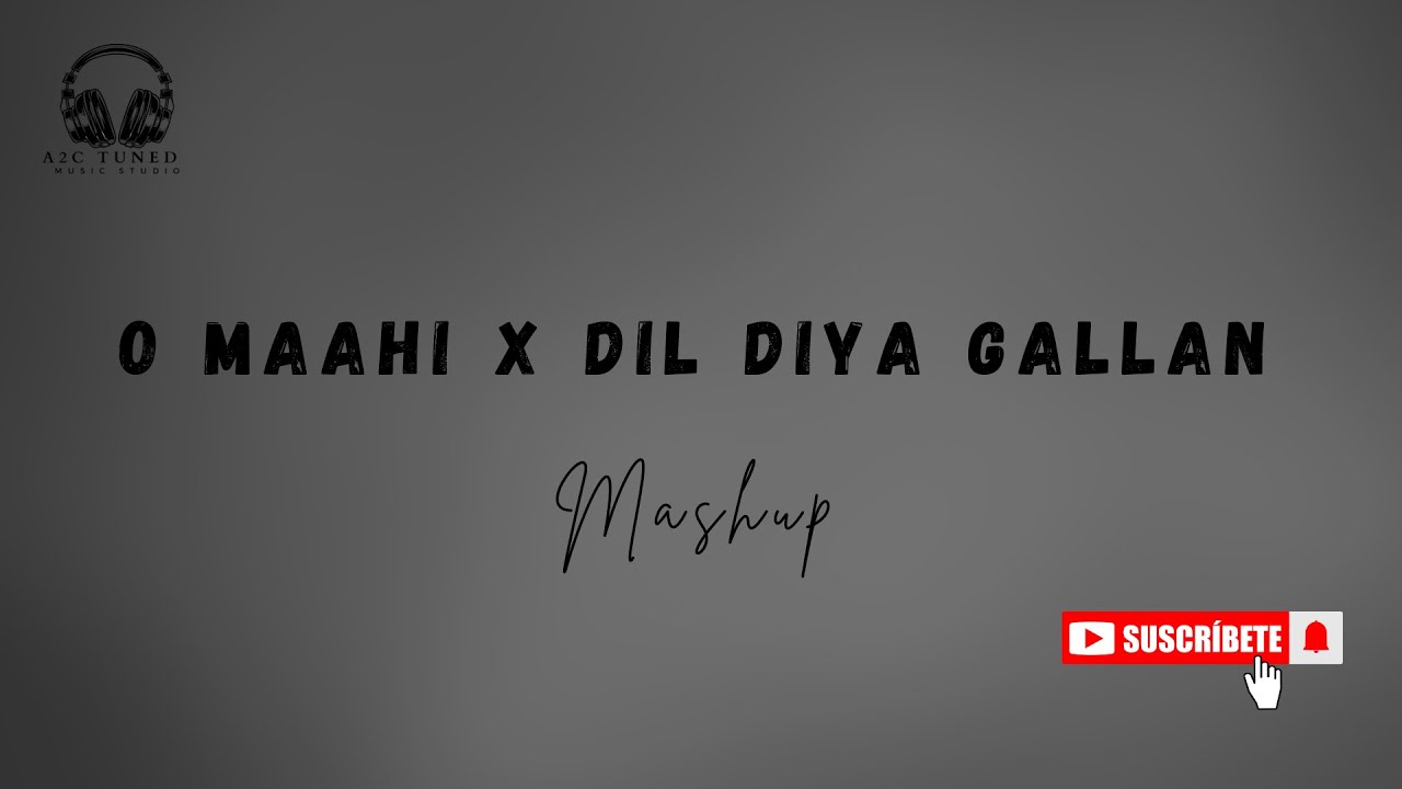 O Maahi X Dil Diya Gallan Mashup || Atif Aslam || Arijit Singh || A2C ...