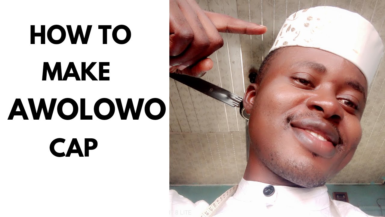 HOW TO MAKE AWOLOWO CAP |Full video| - YouTube