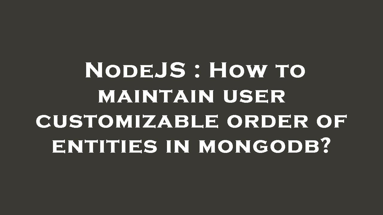 Nodejs How To Maintain User Customizable Order Of Entities In Mongodb Youtube 5195