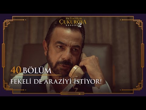 Fekeli de araziyi istiyor! - Bir Zamanlar Çukurova 40. Bölüm