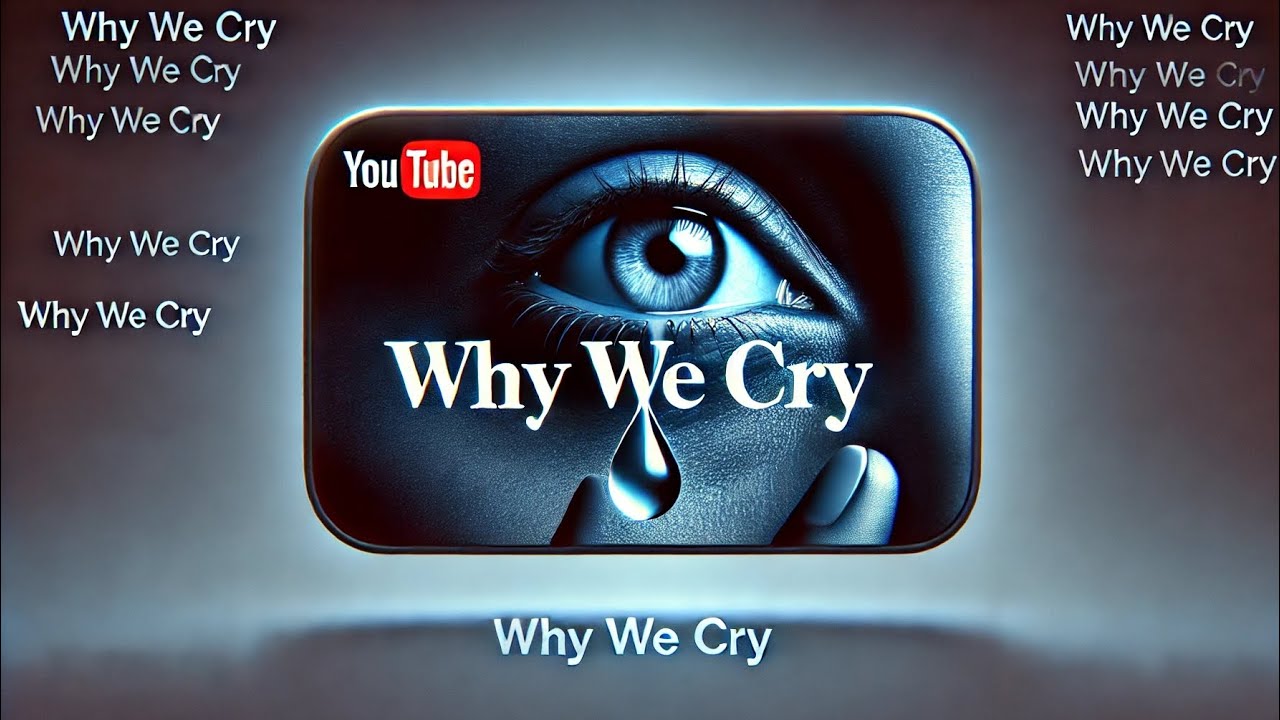 Why we cry:The science and Emotions Behind Tears - YouTube