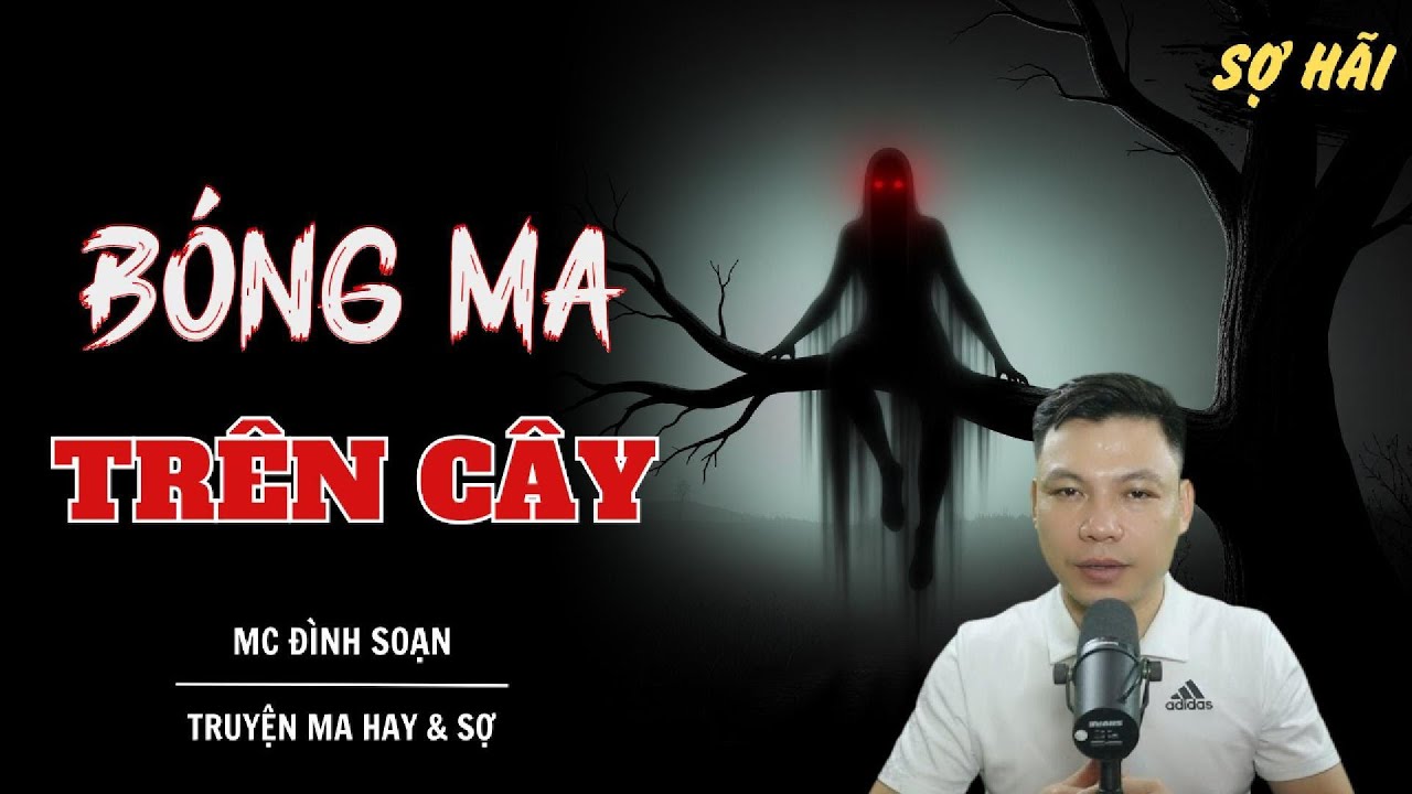 TRUYỆN MA: BÓNG MA TRÊN CÂY | TRUYỆN MA MC ĐÌNH SOẠN KỂ SỢ NHẤT - YouTube