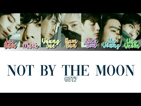 GOT7 (갓세븐) - Not By The Moon [Kolay Okunuş]