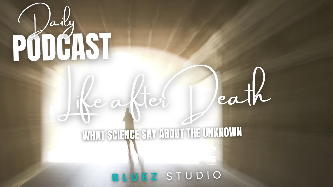 Daily Podcast: Life After Death; Science Explores the Unknown - YouTube