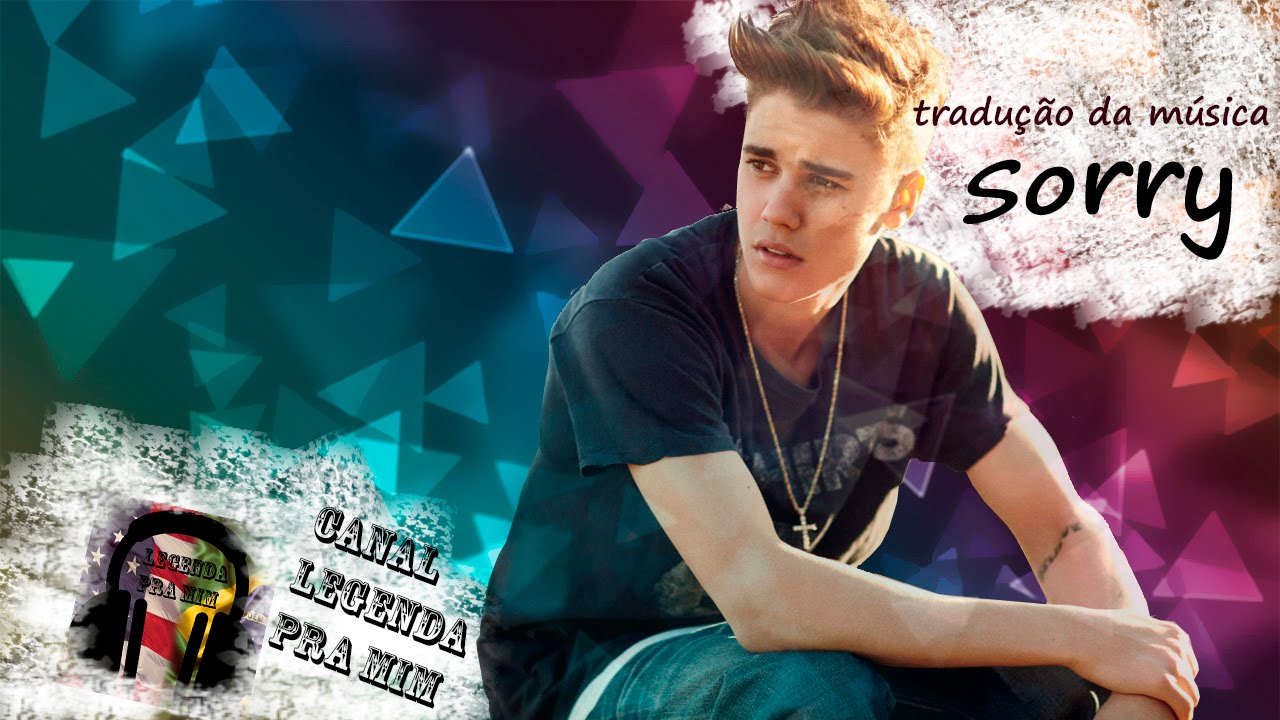 Tradução/Legenda da música Sorry-Justin Bieber - YouTube