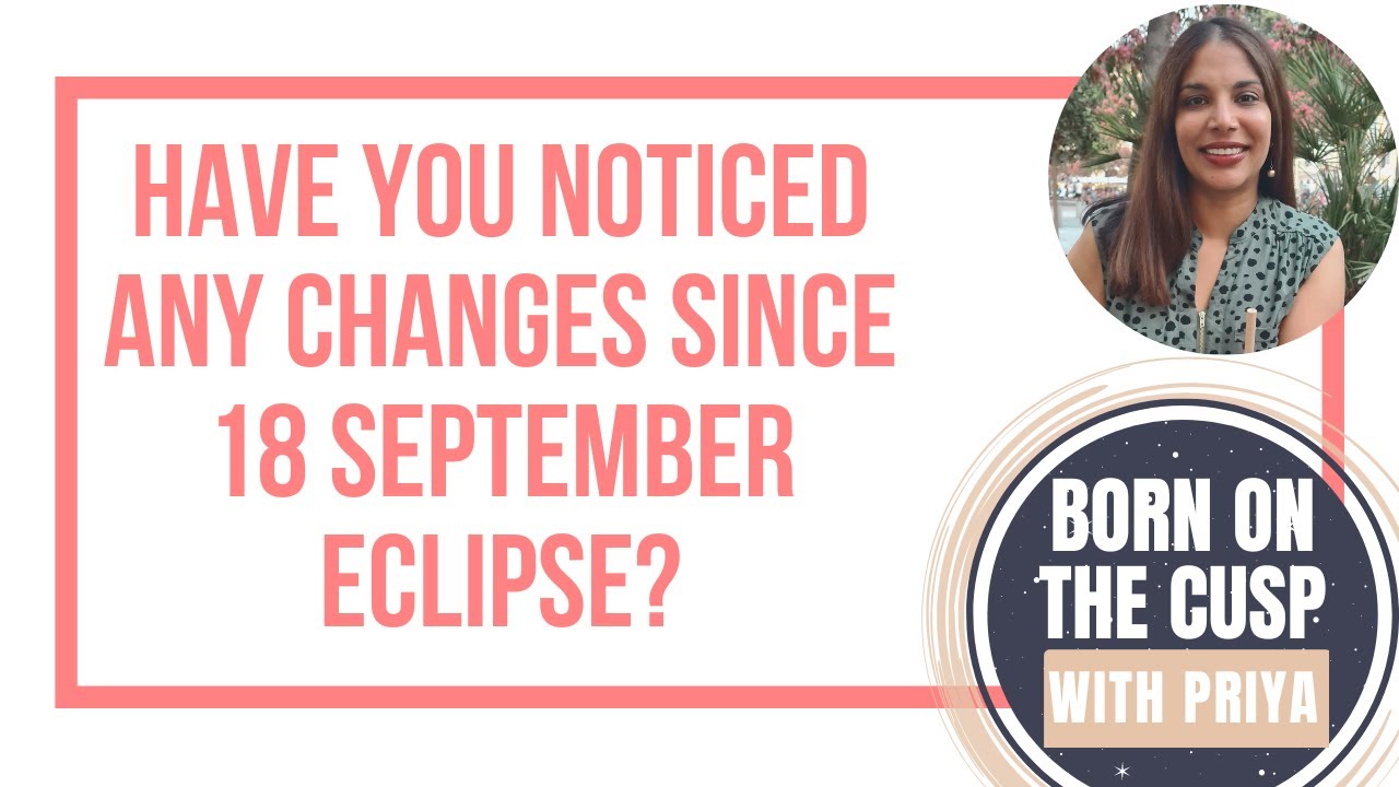 Have you noticed any changes since the eclipse on 18 September 2024 ...