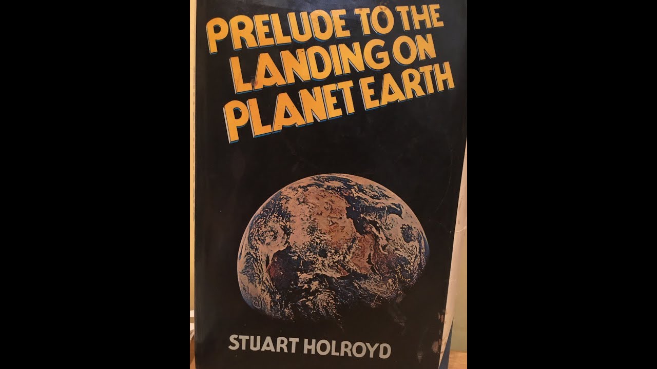"PRELUDE TO THE LANDING ON PLANET EARTH" Chap 4/3, STUART HOLROYD ...