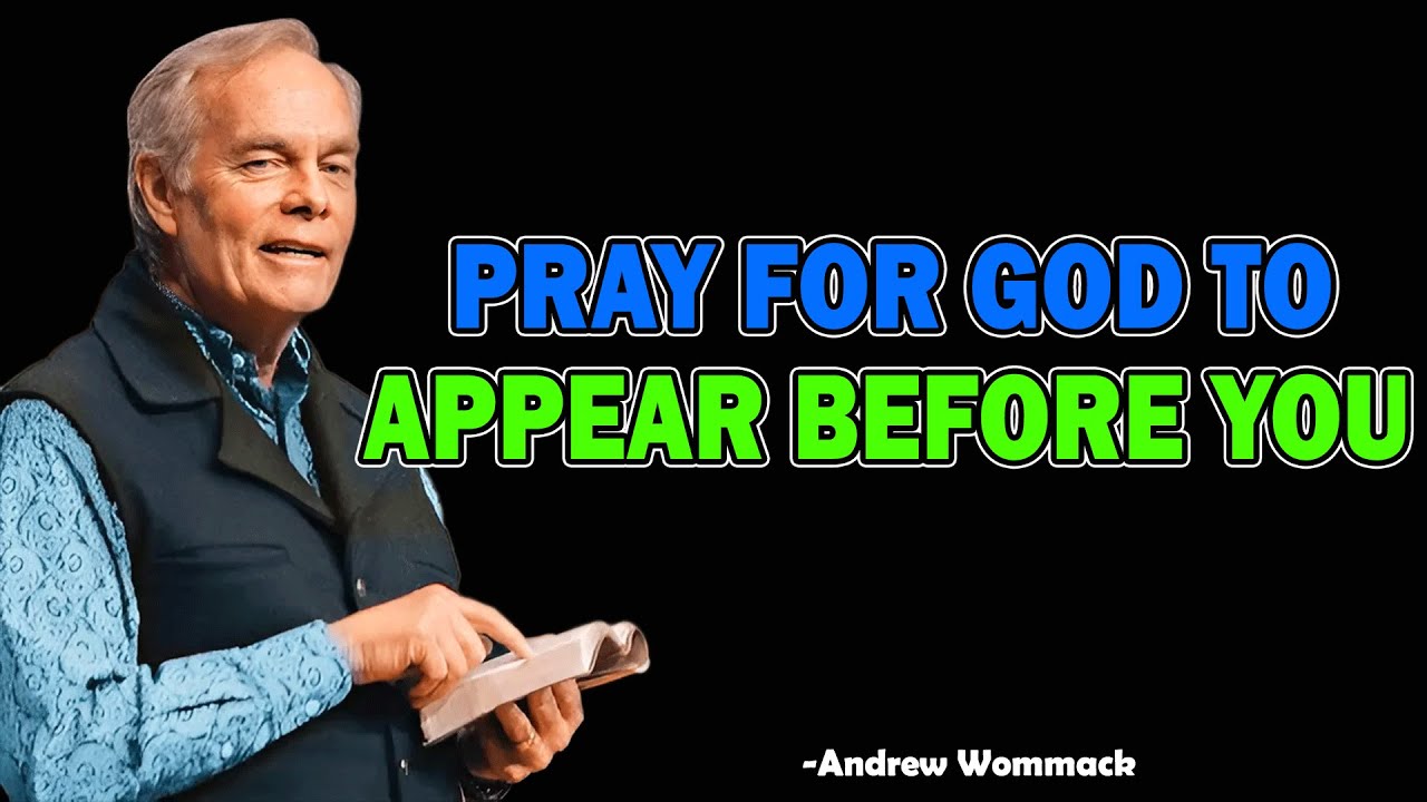Pray for God to appear before you - Andrew Wommack 2025 - YouTube