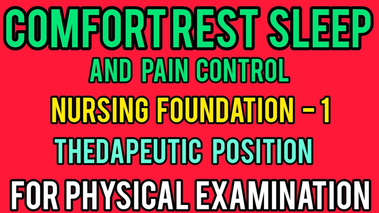 Comfort, rest, sleep and pain comfort# Position physical examination ...