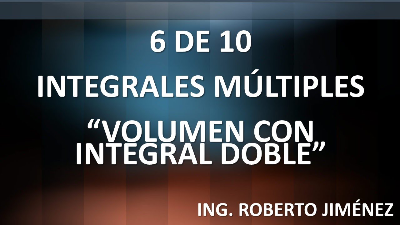 6-10 INTEGRALES MÚLTIPLES - VOLUMEN CON INTEGRAL DOBLE - YouTube