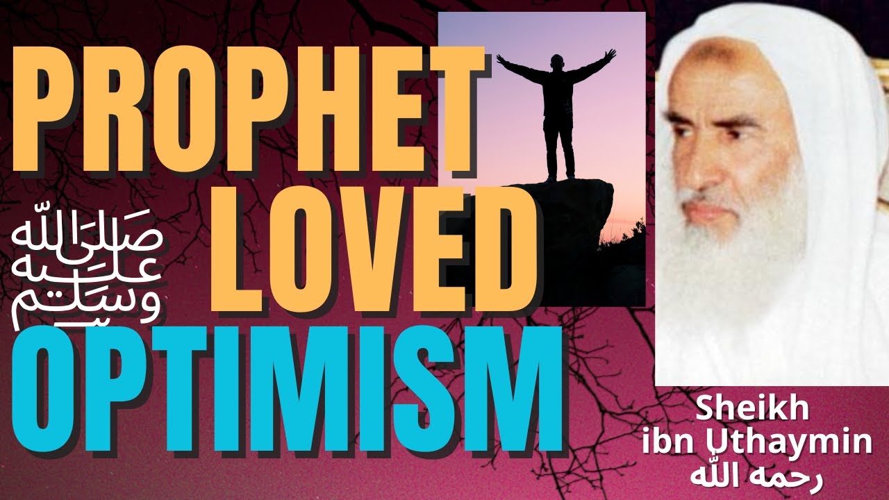 PROPHET ﷺ LOVED OPTIMISM - Sheikh ibn Uthaymin رحمه الله - YouTube