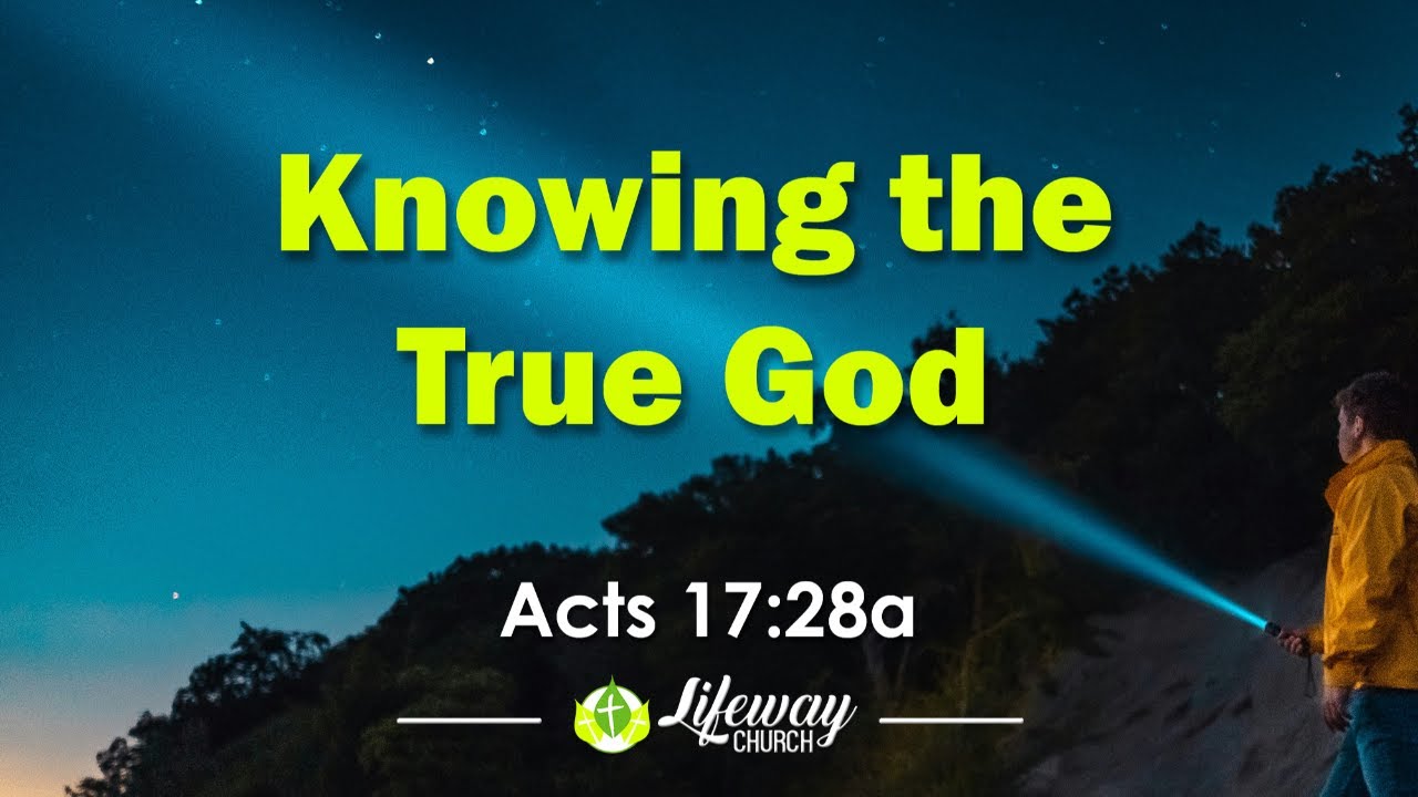 “Knowing the True God” – Lifeway Church – 06/02/24 - YouTube