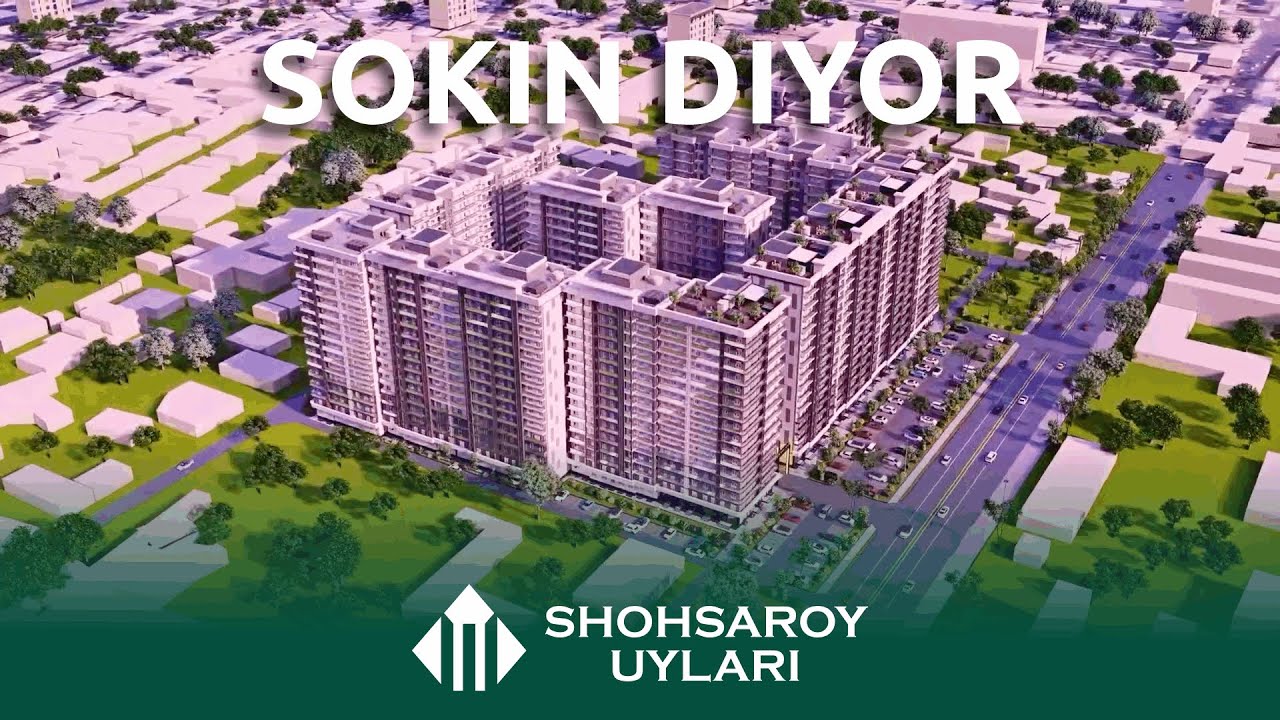 SOKIN DIYOR turar joy majmuasi | ShohSaroy Uylaridan 4-loyiha - YouTube