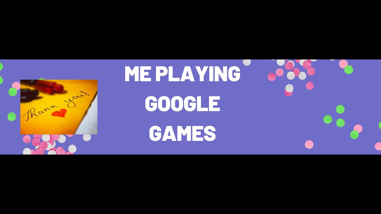 Me playing google games - YouTube