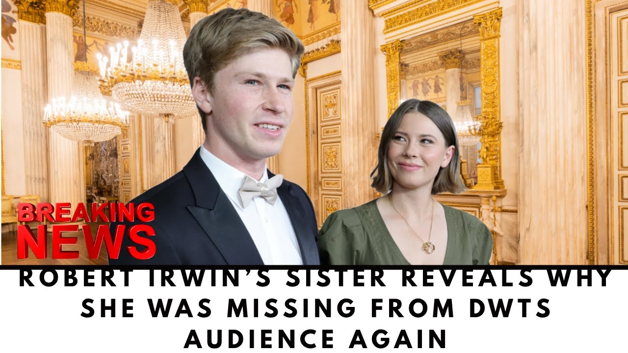 Robert Irwin’s Sister Reveals Why She Was Missing from DWTS Audience ...
