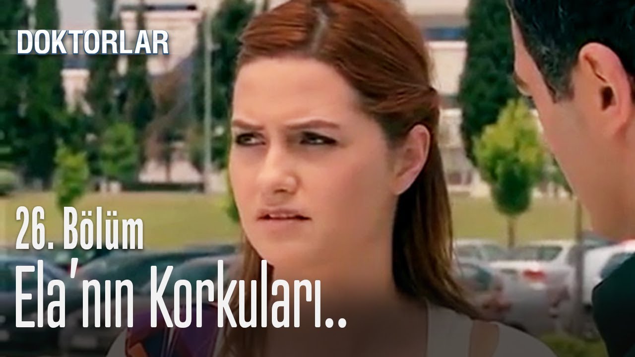 Ela'nın korkuları - Doktorlar 26. Bölüm - YouTube