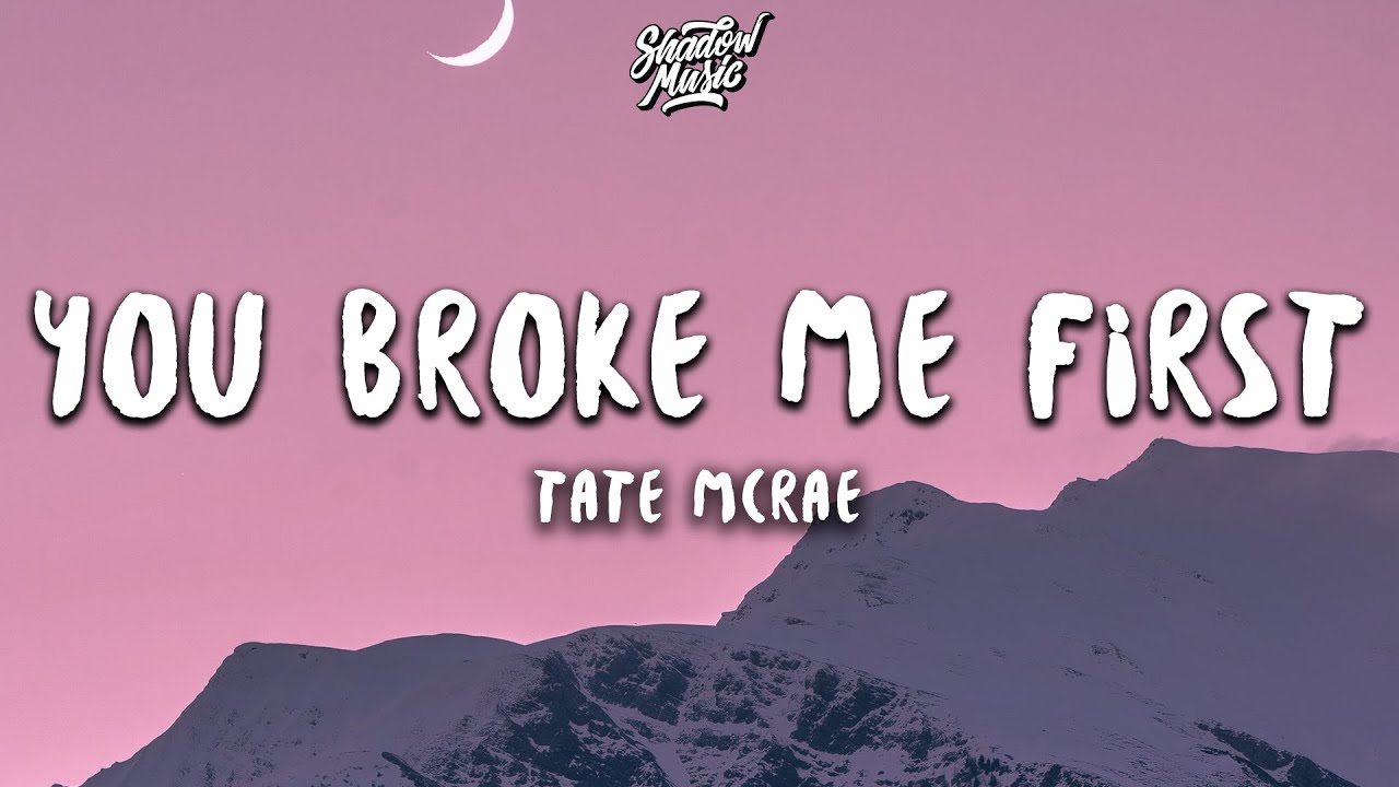 Tate McRae - you broke me first (Lyrics) - YouTube Music
