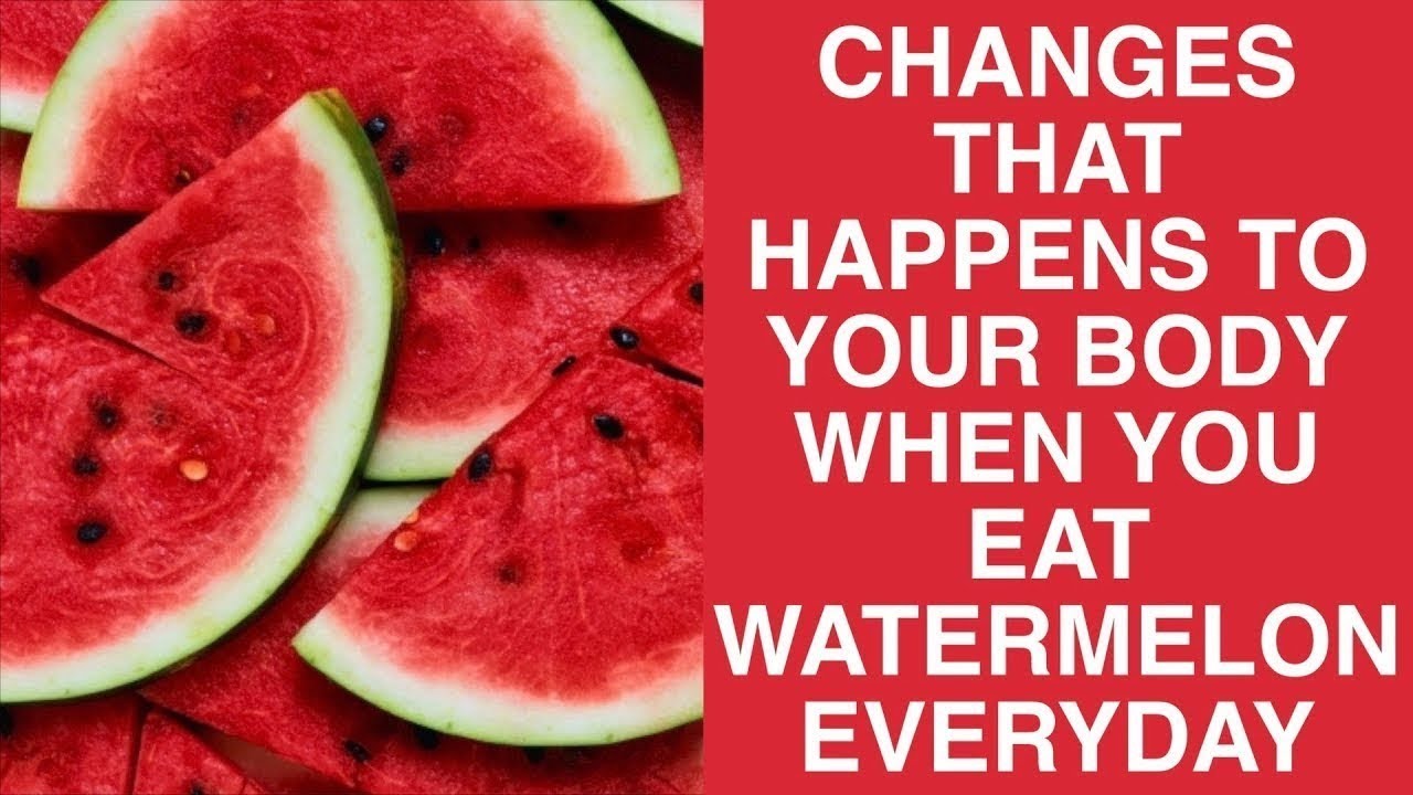 Changes That Happens to Your Body When You Eat Watermelon Everyday ...