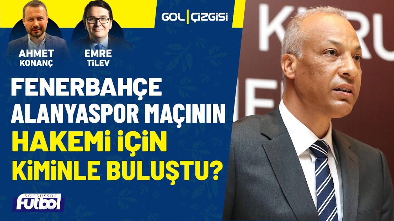 SERDAR TATLI, FENERBAHÇE-ALANYASPOR MAÇININ HAKEMİ İÇİN KİMİNLE BULUŞTU ...
