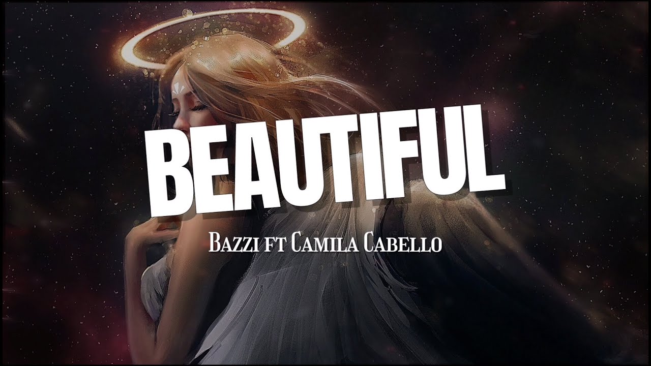 Bazzi - Beautiful (Lyrics) Ft. Camila Cabello - YouTube