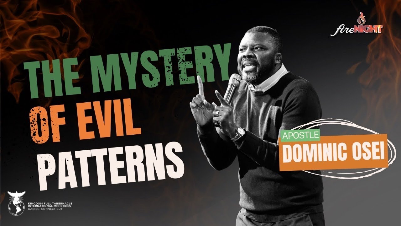 THE MYSTERY OF EVIL PATTERNS | APOSTLE DOMINIC OSEI | BOYF - DAY 12 ...