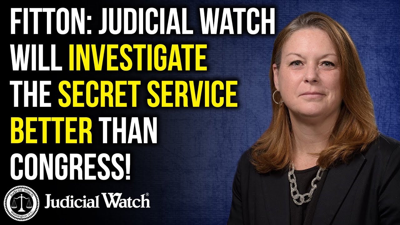 FITTON: Judicial Watch Will Investigate the Secret Service BETTER Than ...