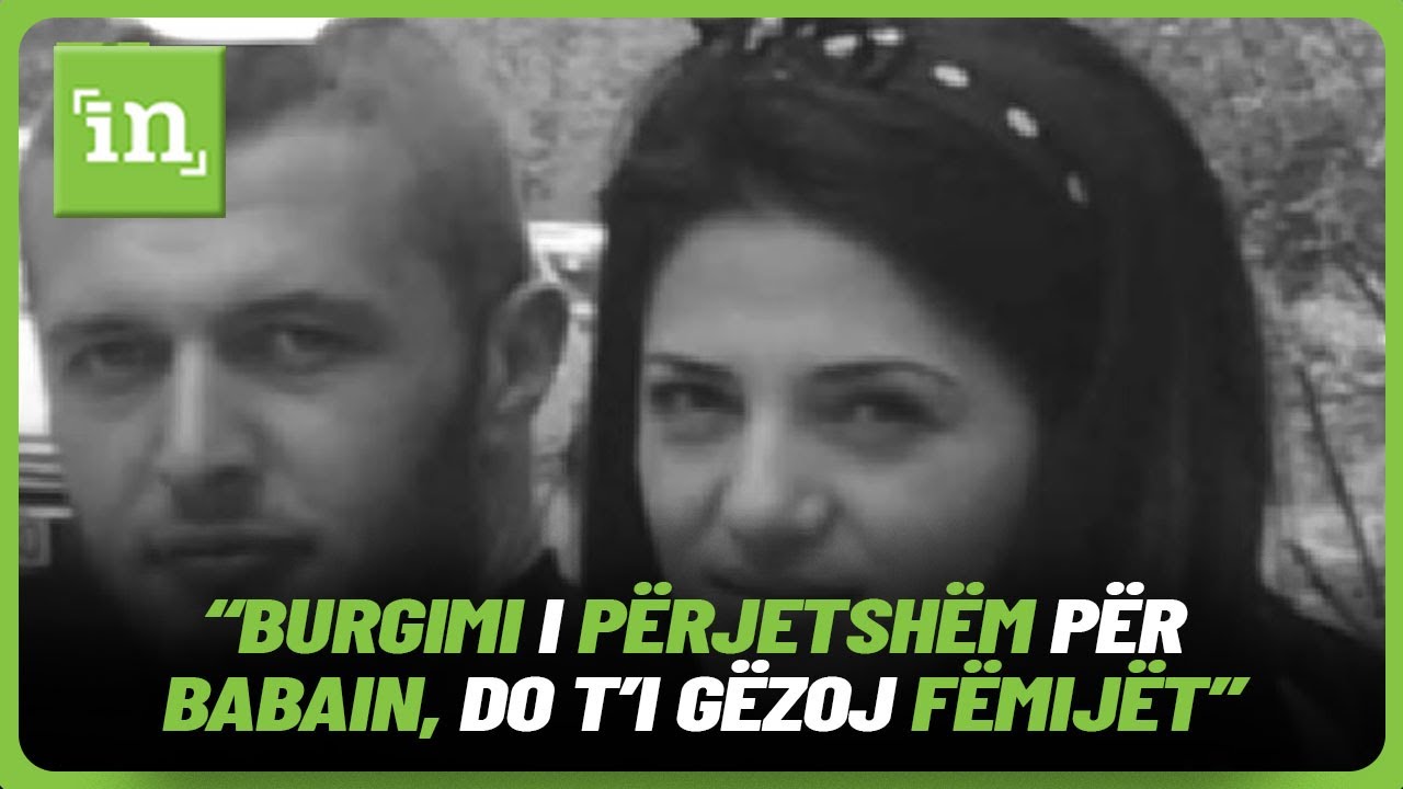 “Burgimi i përjetshëm për babain, do t’i gëzoj fëmijët”-Vrasaj e ...