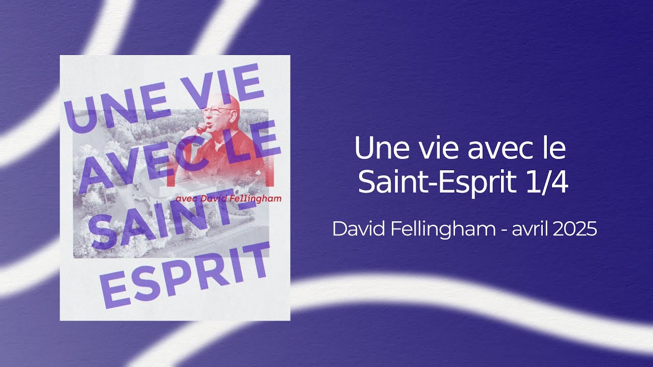 Une vie avec le Saint-Esprit 1/4 - David Fellingham 11-04-2025 - YouTube