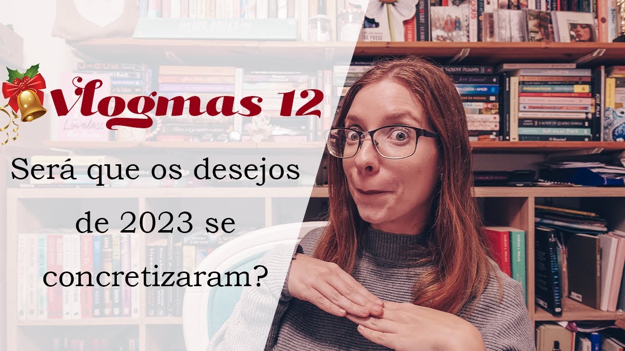 Vlogmas 12: Será que os desejos de 2023 se concretizaram? - YouTube