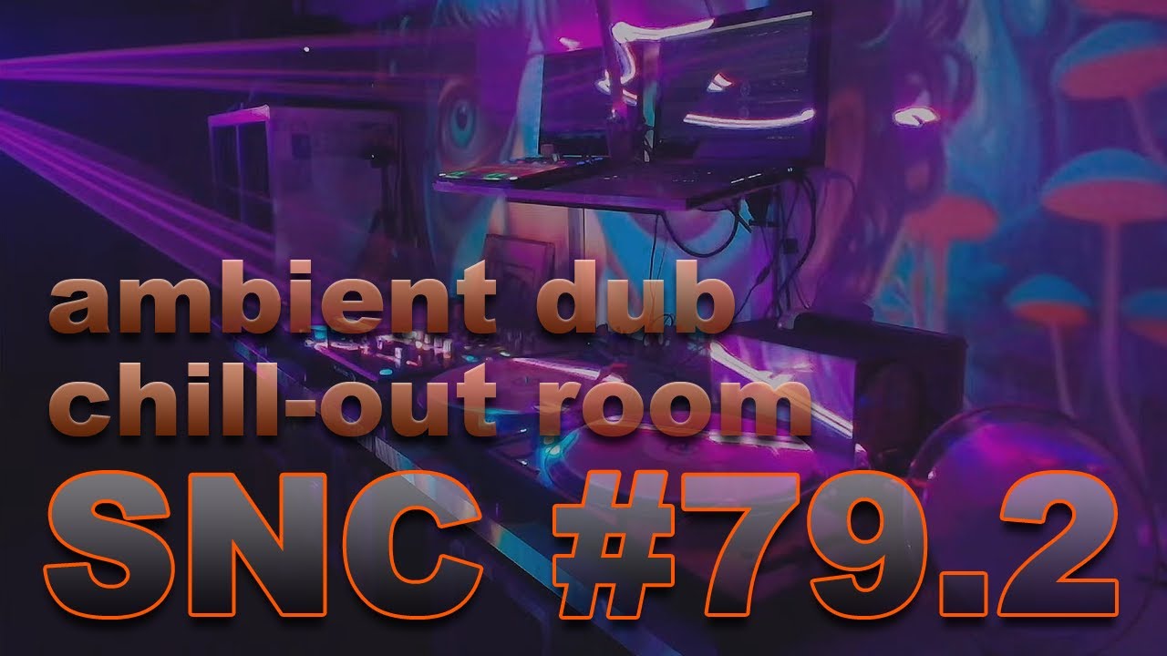 Saturday Night Chill [Ep79.2] ambient dub chill-out room - YouTube