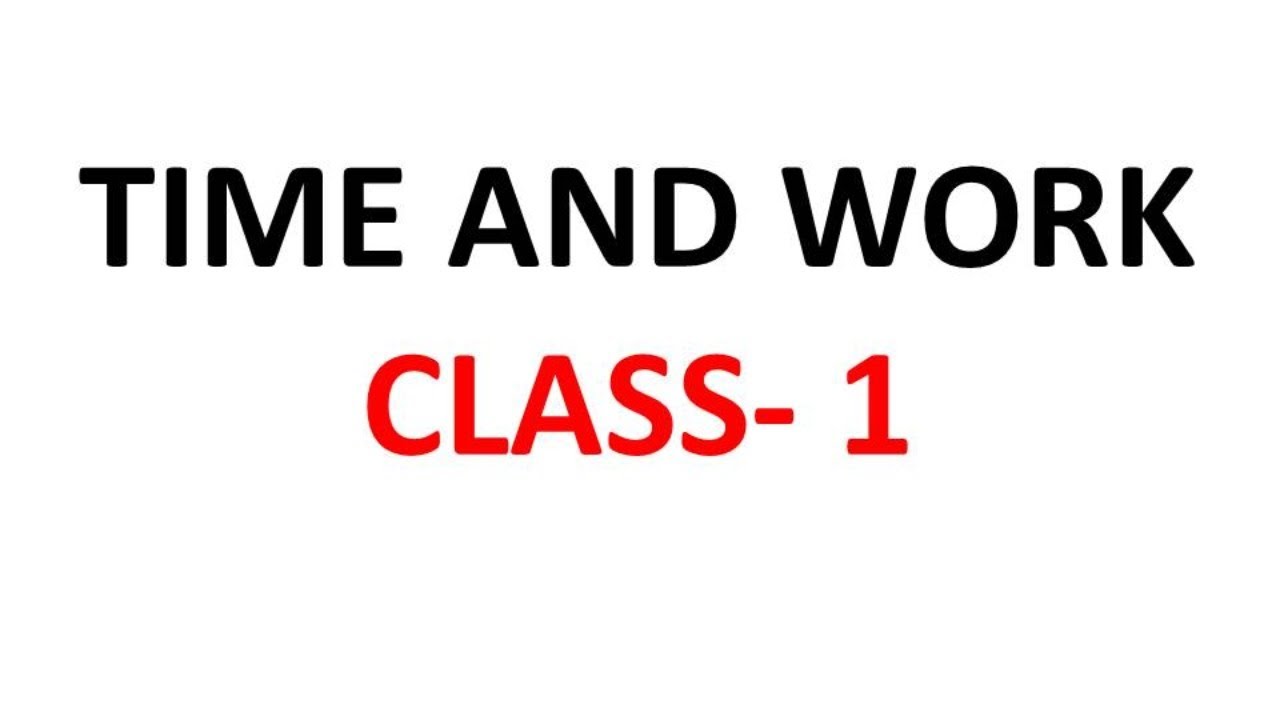 TIME AND WORK CLASS- 1 - YouTube