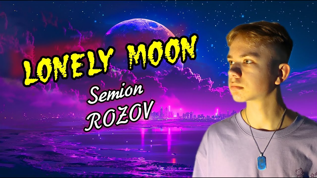 SEMION ROZOV - "LONELY MOON" Songwrites: Alexander Bez and Mikhail ...