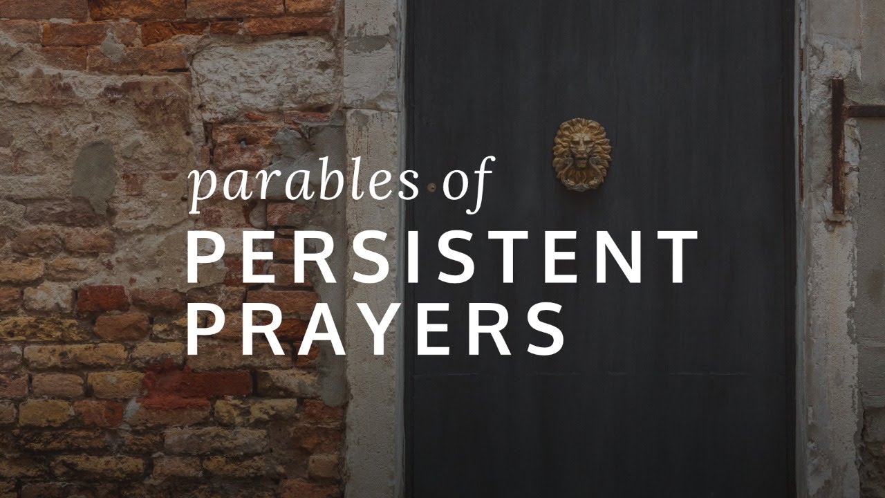 The Parables of Christ, week 9: Parables of Persistent Prayers - YouTube