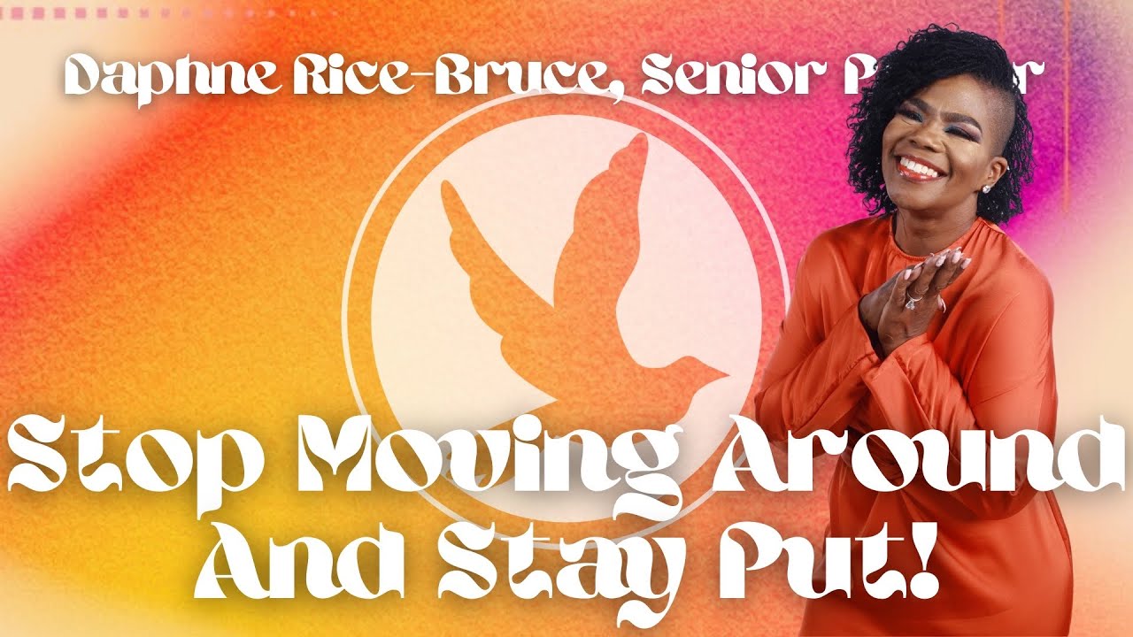 Stop Moving Around And Stay Put! - Pastor Daphne Rice-Bruce - YouTube