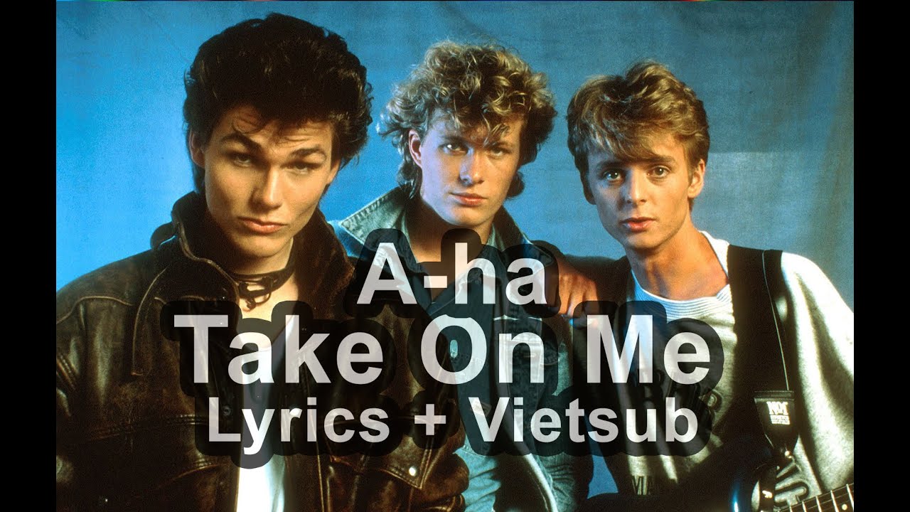 Take On Me - A-ha ( Lyrics + Vietsub ) - YouTube