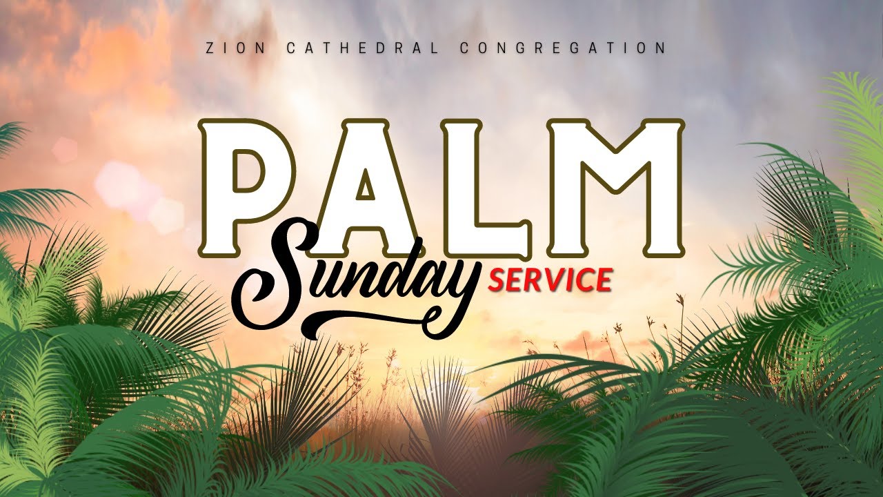 Palm Sunday Service | 2.4.2023 | Zion Cathedral Congregation | Rev ...