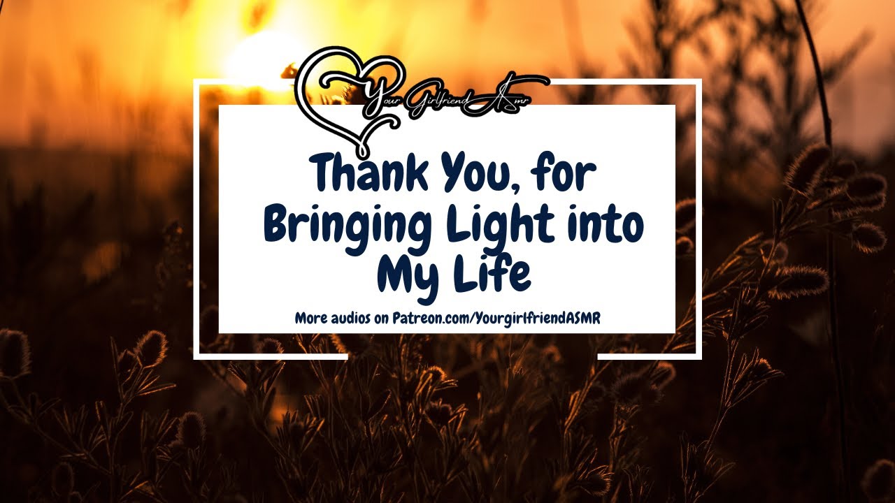 ASMR| Thank You, for Bringing Light into My Life [Sentimental] [Holding ...