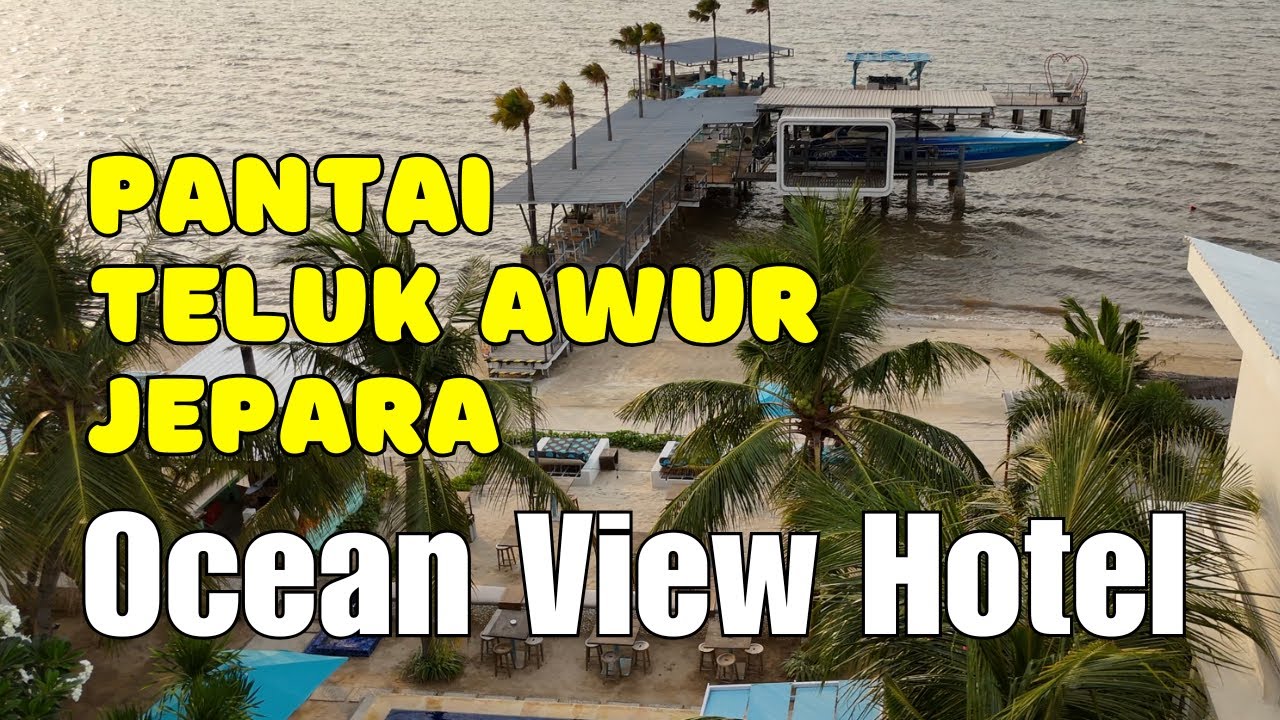 Mengintip Indahnya Teluk Awur Jepara Dari Hotel Ocean View - YouTube