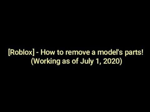 [Roblox] - How to remove a model's parts! (Working as of July 1, 2020 ...