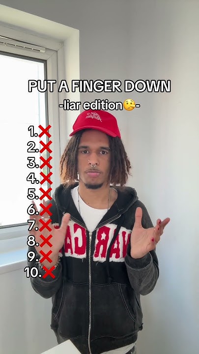 Put a finger down but if all your fingers arent down you're a liar, Put a finger down. liar ...