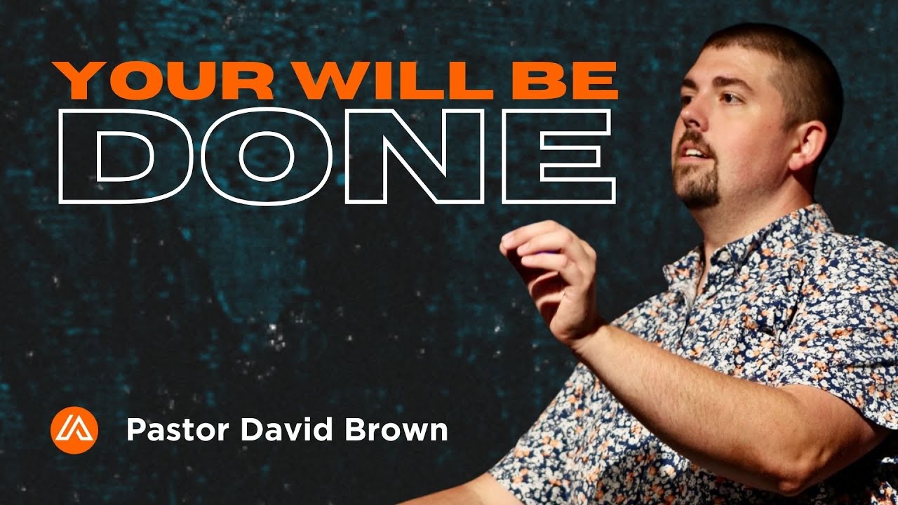 Your Will Be Done | Pastor David Brown | Assembly Church Sebring - YouTube