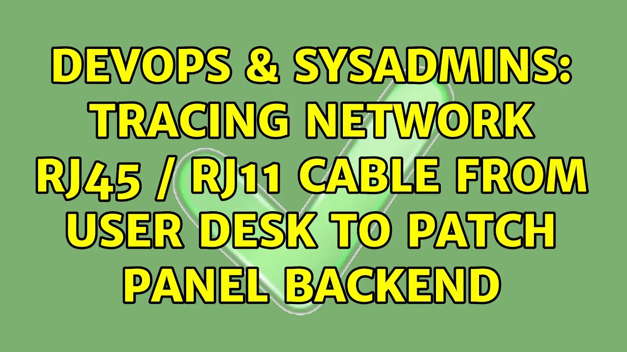 DevOps & SysAdmins: Tracing network RJ45 / RJ11 cable from user desk to patch panel backend ...