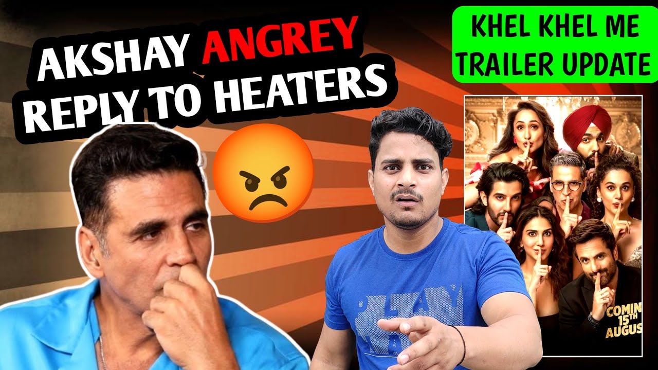 Akshay Kumar Angry Reply To Haters | Khel Khel Mein Movie Official ...