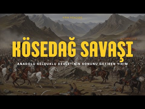 Kösedağ Savaşı: Anadolu Selçuklu Devleti'nin Sonunu Getiren Yıkım