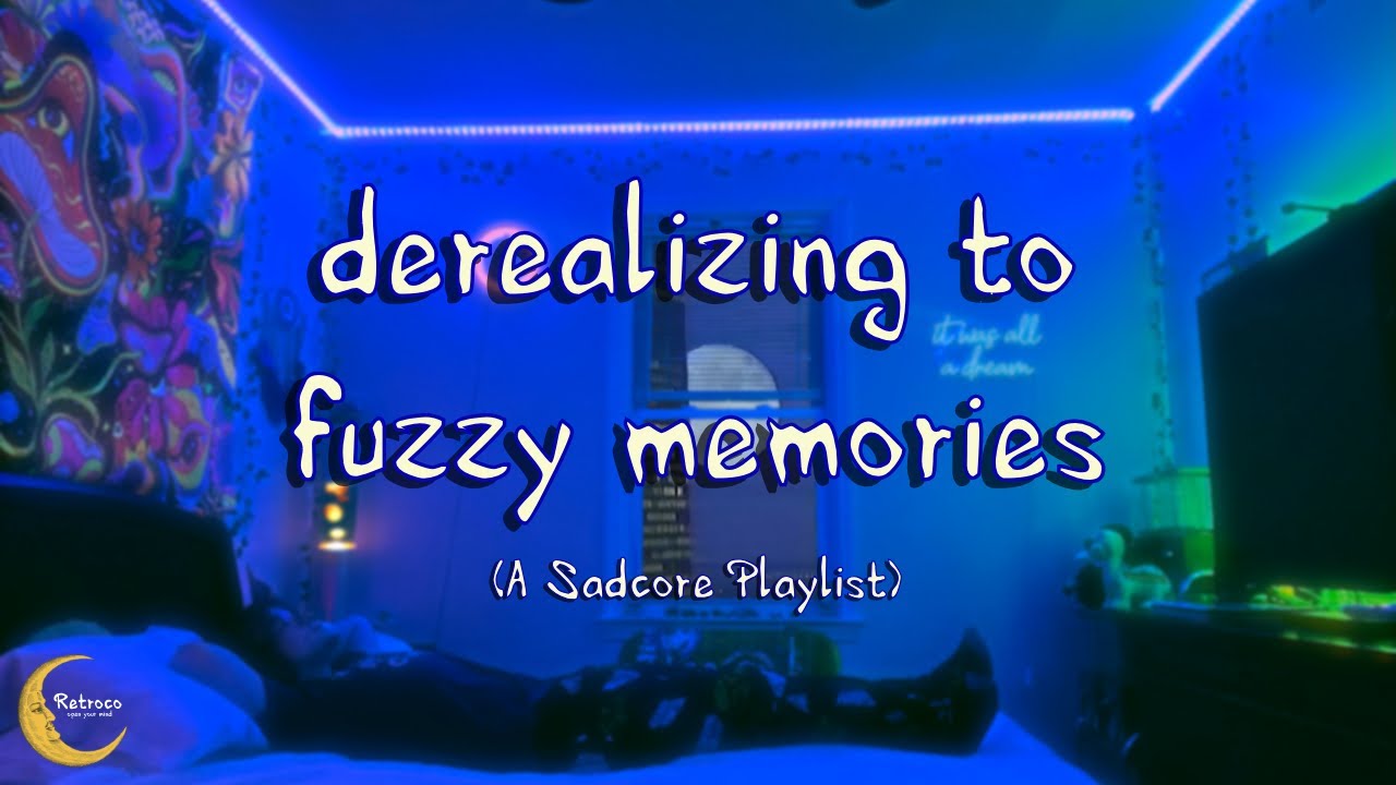 derealizing to fuzzy memories (sadcore playlist) - YouTube